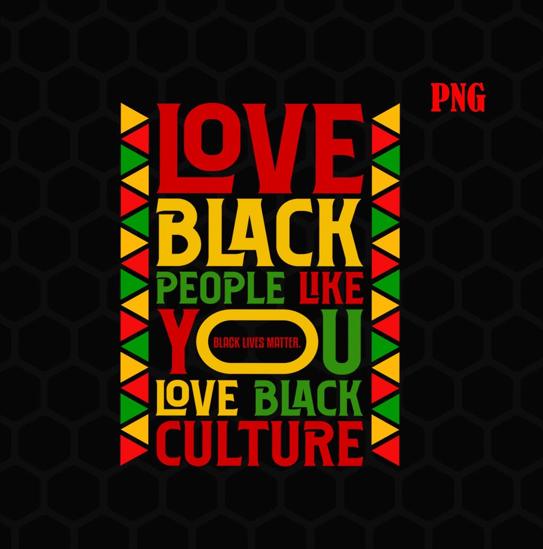 Black History Month Png, Love Black People Like You Love Black Culture ...