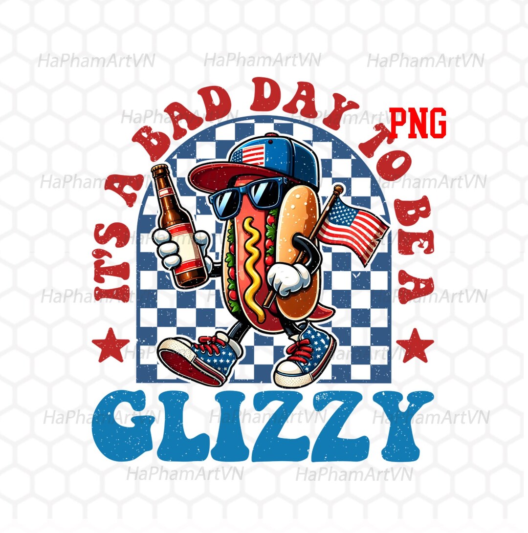 It's A Bad Day to Be A Glizzy PNG, Funny 4th of July Png, Retro Funny ...