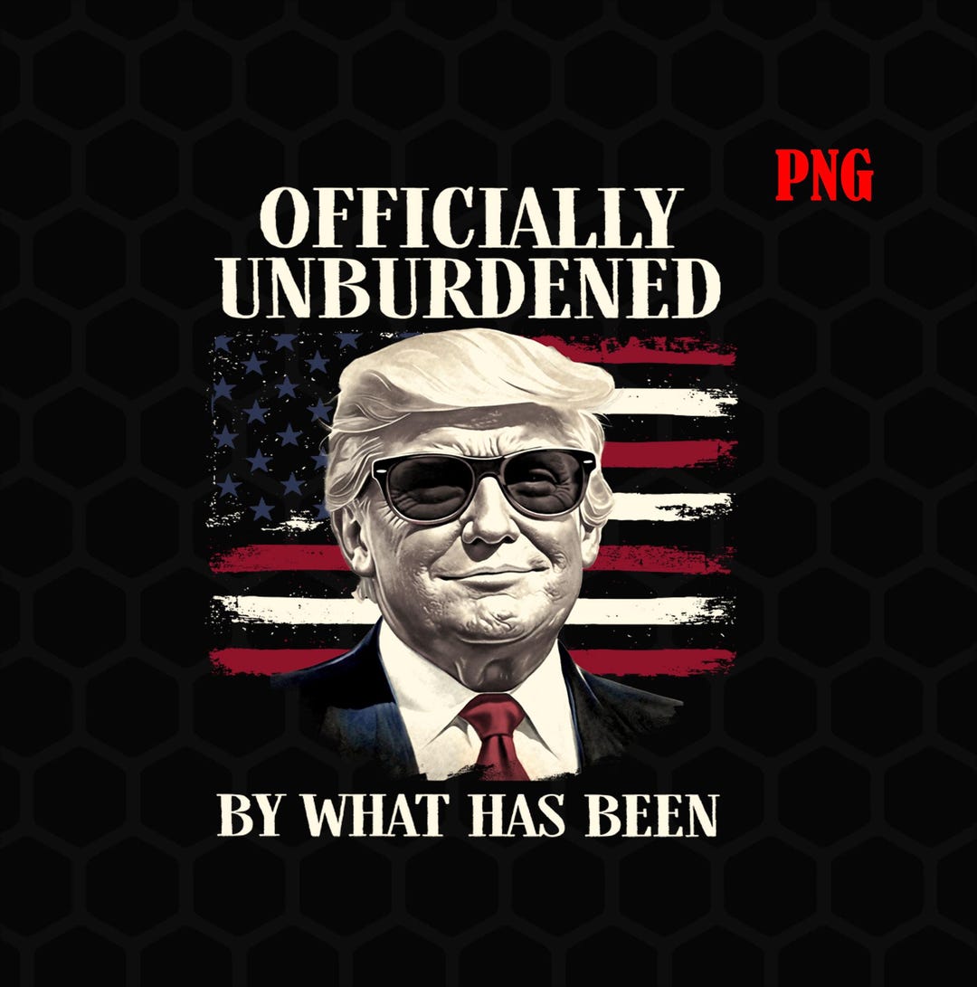 Officially Unburdened by What Has Been, Trump Victory Png T-shirt ...