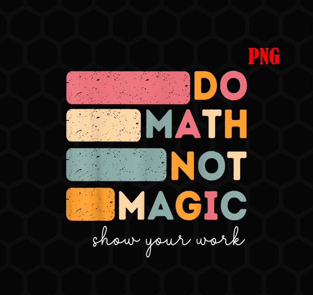 Do Math Not Magic Show Your Work Png, Math Teacher Png, Welcome Back to ...