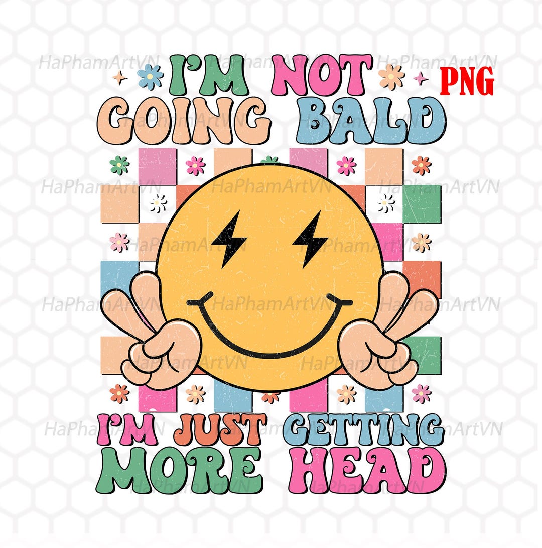 I’m Not Going Bald I’m Just Getting More Head PNG, I'm Not Bald, I'M ...