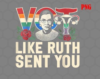 Vote Like Ruth Sent You Png, Notorious RBG, Election 2024 Png, Human ...