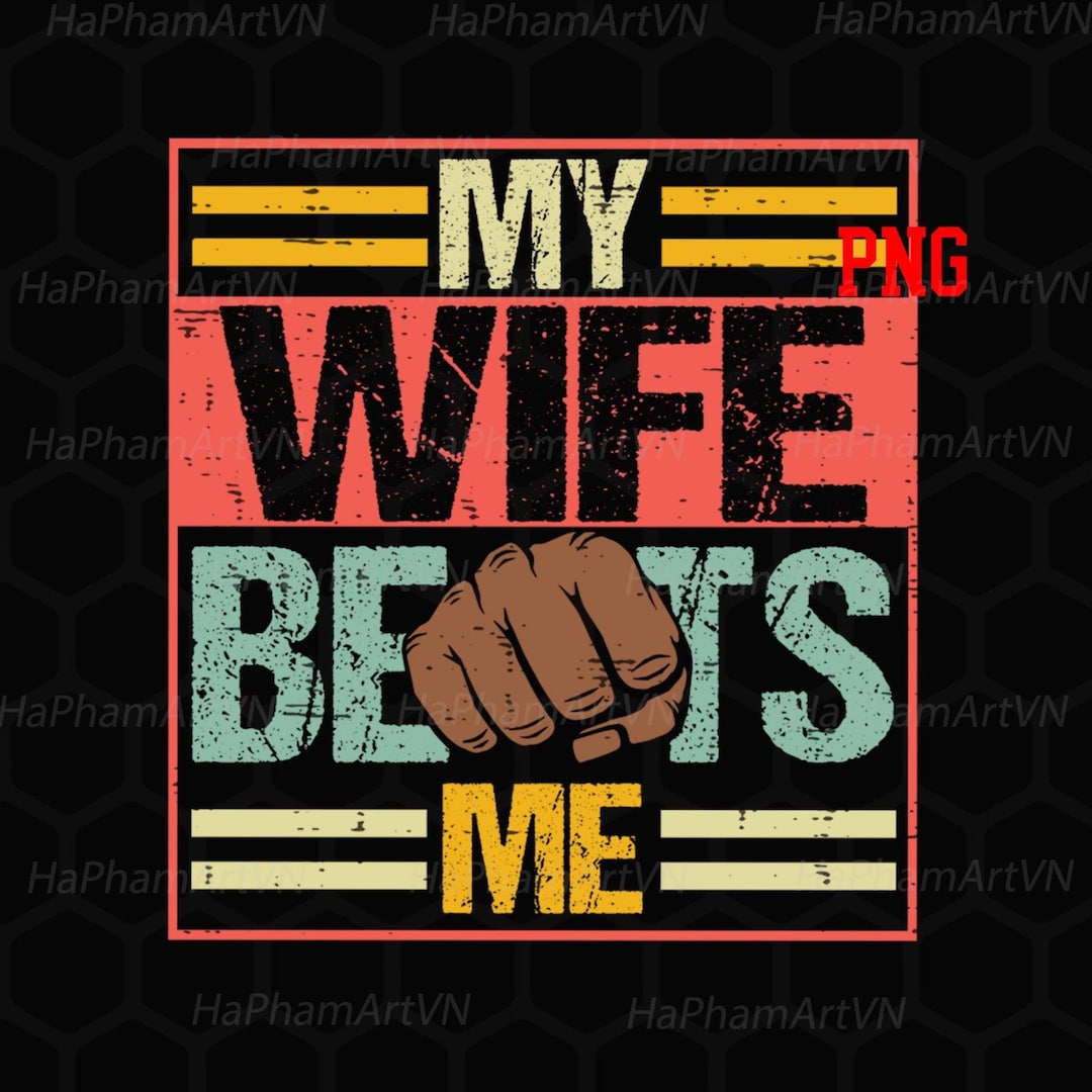 My Wife Beats Me Png, Funny Png, Funny Wife Tee, Dad, Fathers Day Png ...