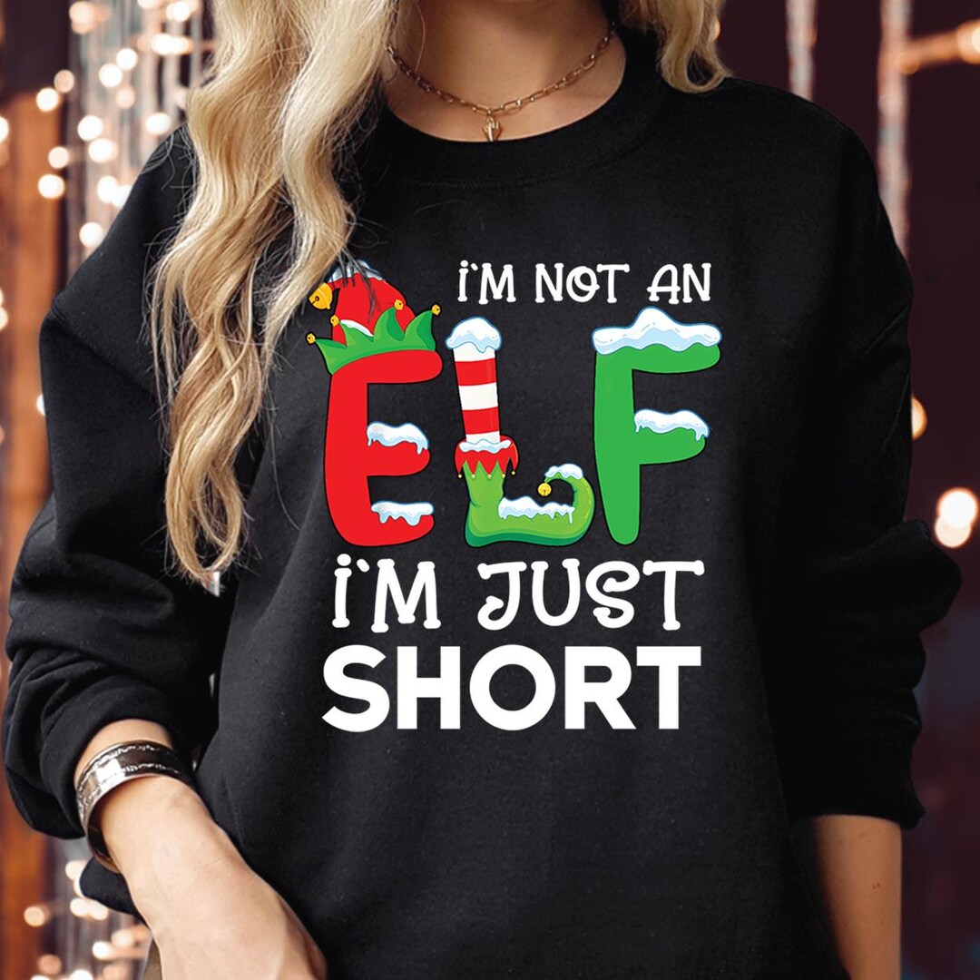 SWEATSHIRT 5055 I'm Not an ELF I'm Just Short Tall Squad Crew Elf Sized ...