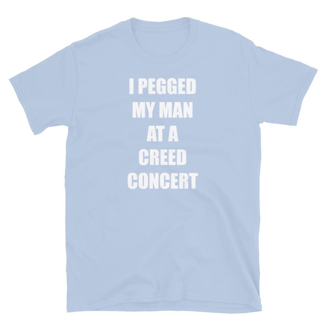 Funny Creed Concert T-shirt: I Pegged My Man Meme Tee - Etsy