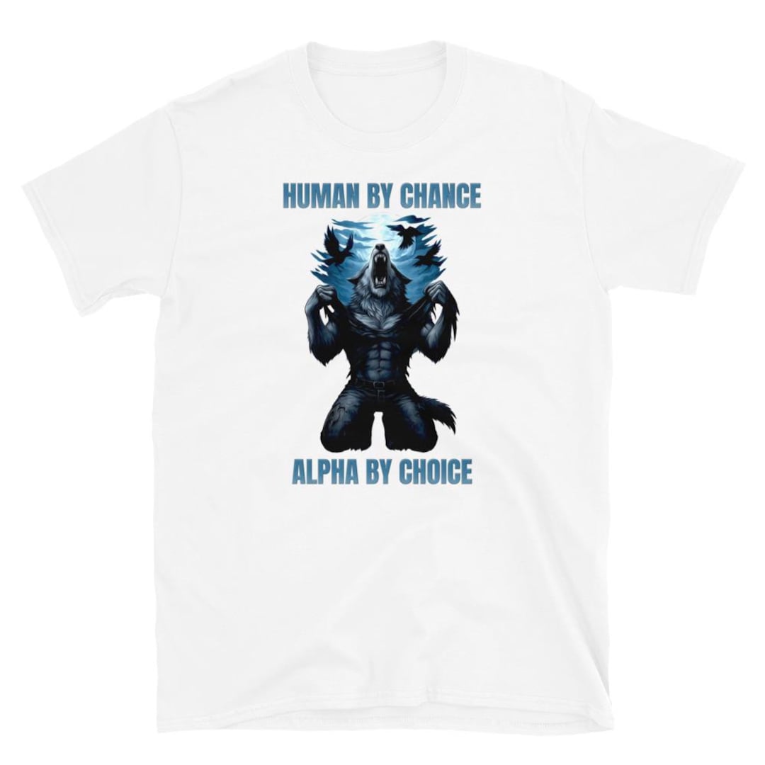 Human by Chance Alpha by Choice Wolf T-shirt – Fierce Wolf Ripping ...