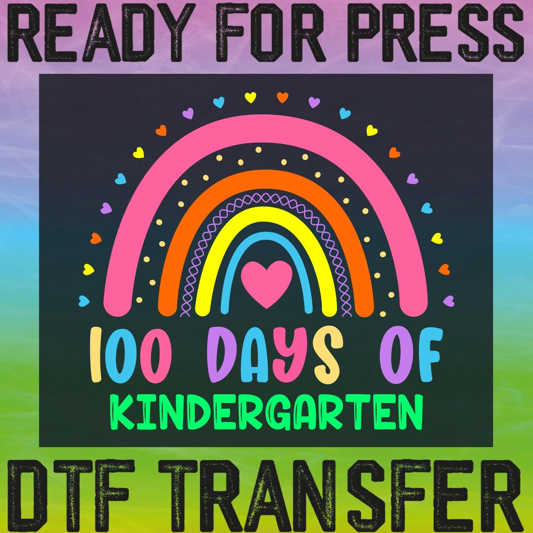 100 Days of Kindergarten Ready to Press, 100 Days DTF, Rainbow 100 Days ...
