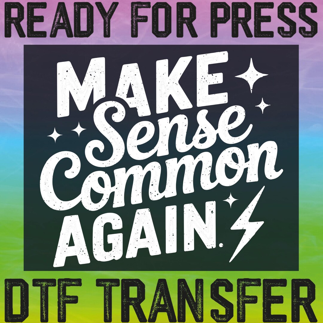 Make Sense Common Again Ready to Press, Sarcasm Dtf, Funny Humor ...