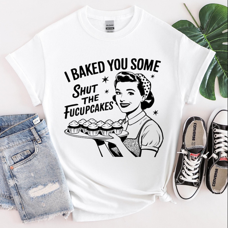 I Baked You Some Shut the Fucupcakes DTF Transfer: Funny Sarcastic ...