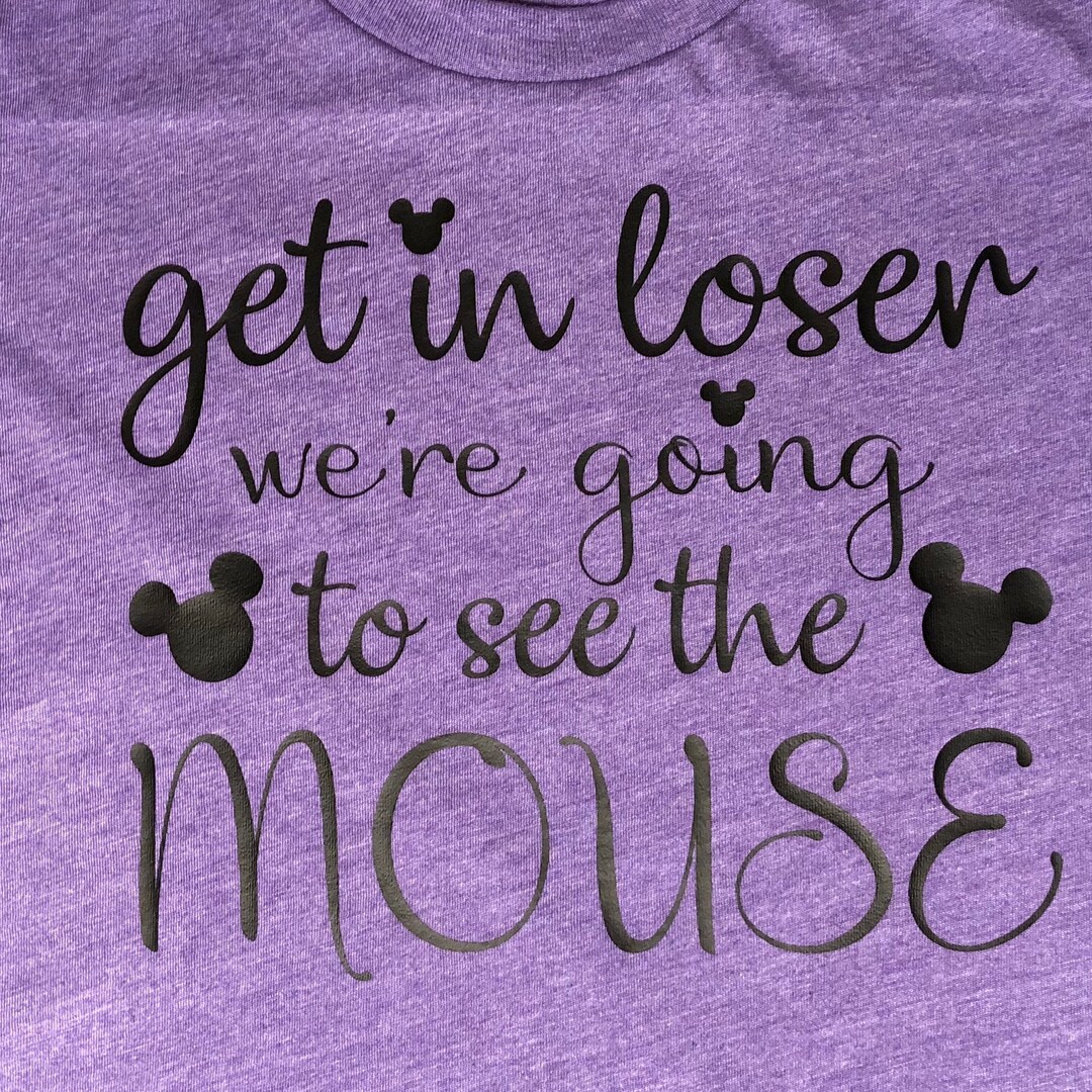 Get in Loser We're Going to See the MOUSE Tee - Etsy