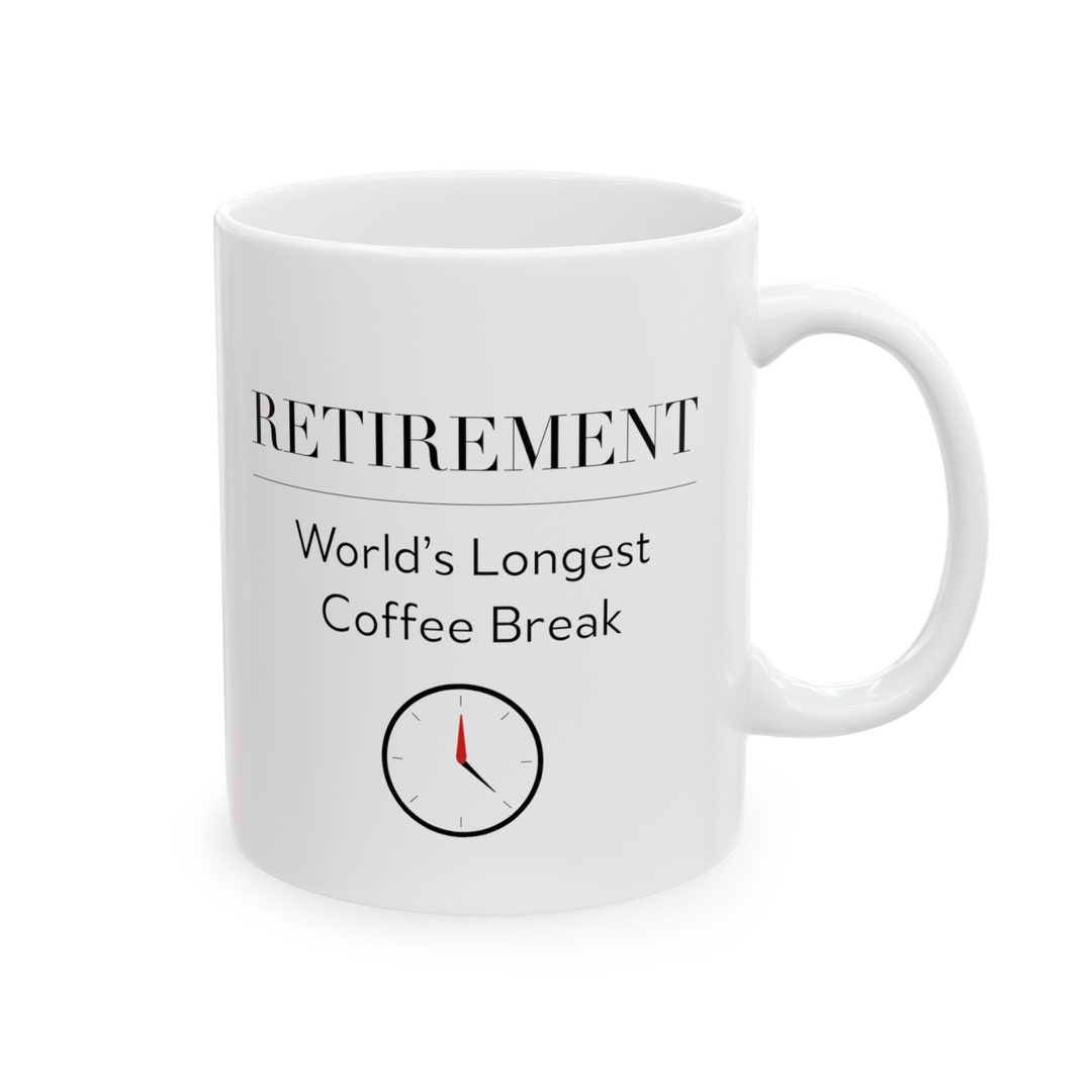 Retirement: World's Longest Coffee Break Ceramic Coffee Mug, Simple ...