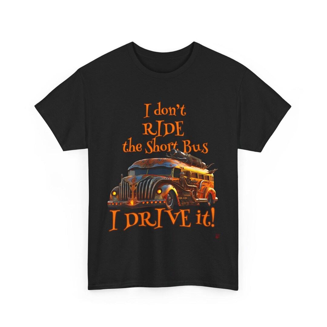 I Don't Ride the Short Bus I Drive It || T-shirt Tee - Etsy