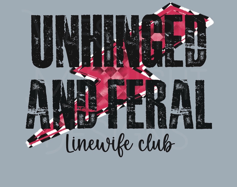 Unhinged and Feral Linewife Club |lineman/ Png/dtf/sublimation ...