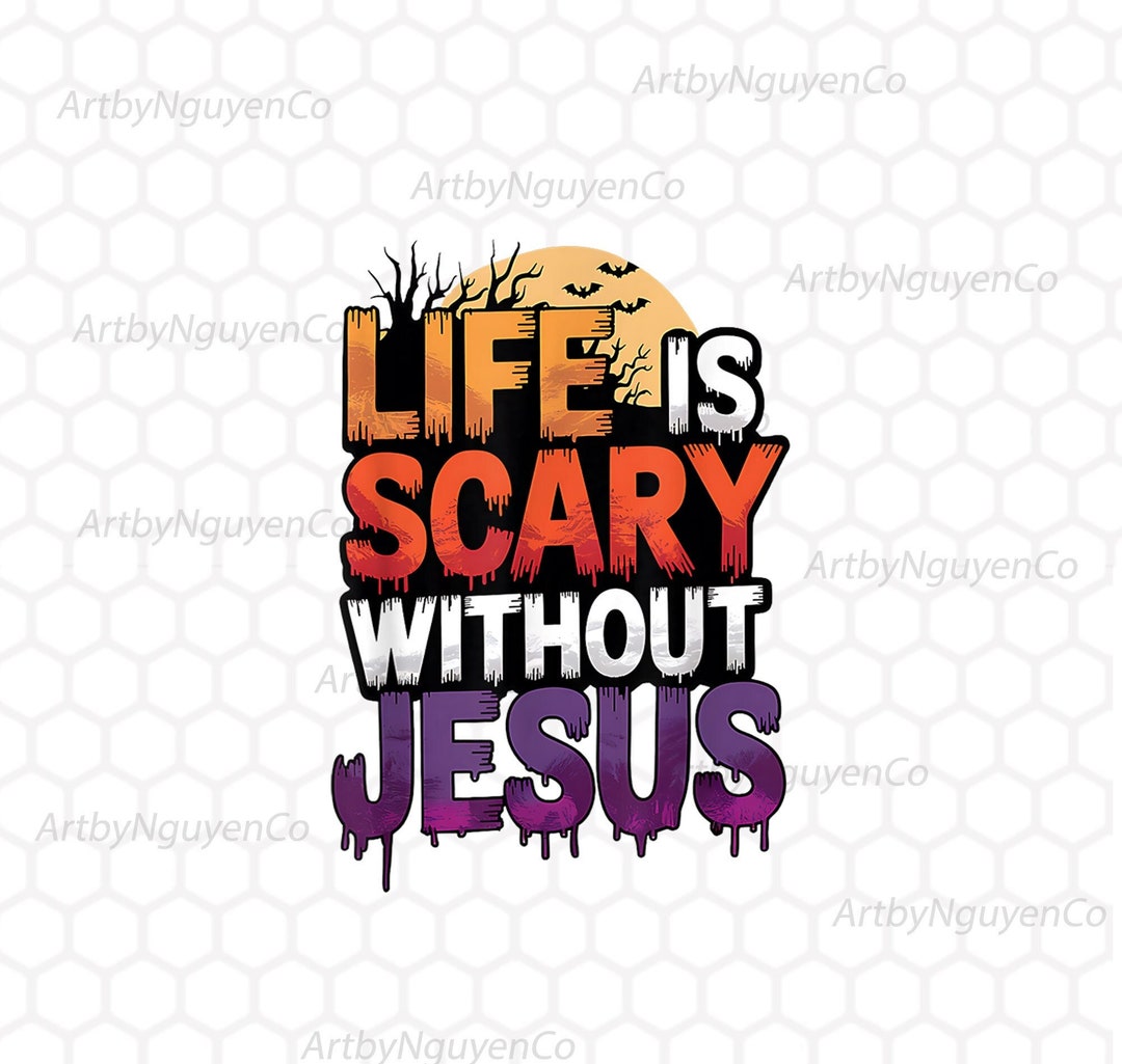 Life is Scary Without Jesus Png, Digital Download, File Png - Etsy