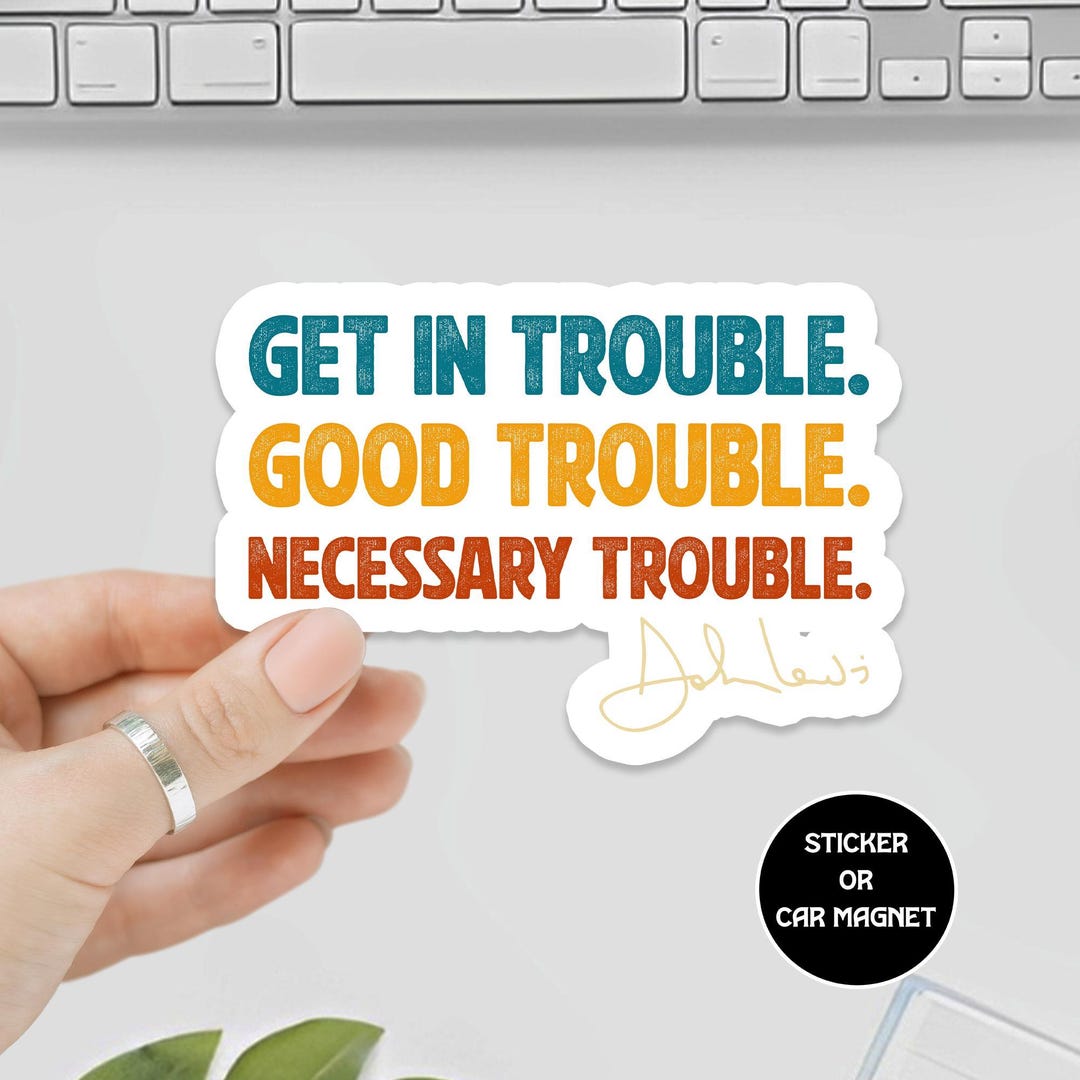 Get in Trouble Good Trouble Necessary Trouble John Lewis Sticker ...