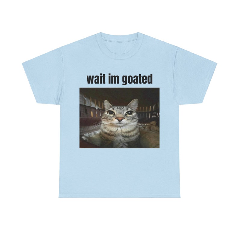 Wait Im Goated Tshirt- Cute Funny Cat Animal Meme Shirt, Cringe Shirts ...