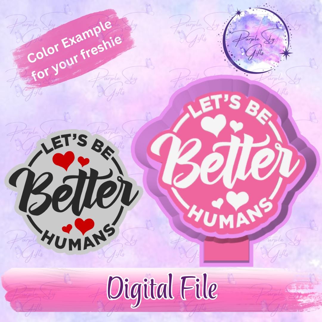 Let's Be Better Humans STL DIGITAL FILE for Mold Housing Freshie ...