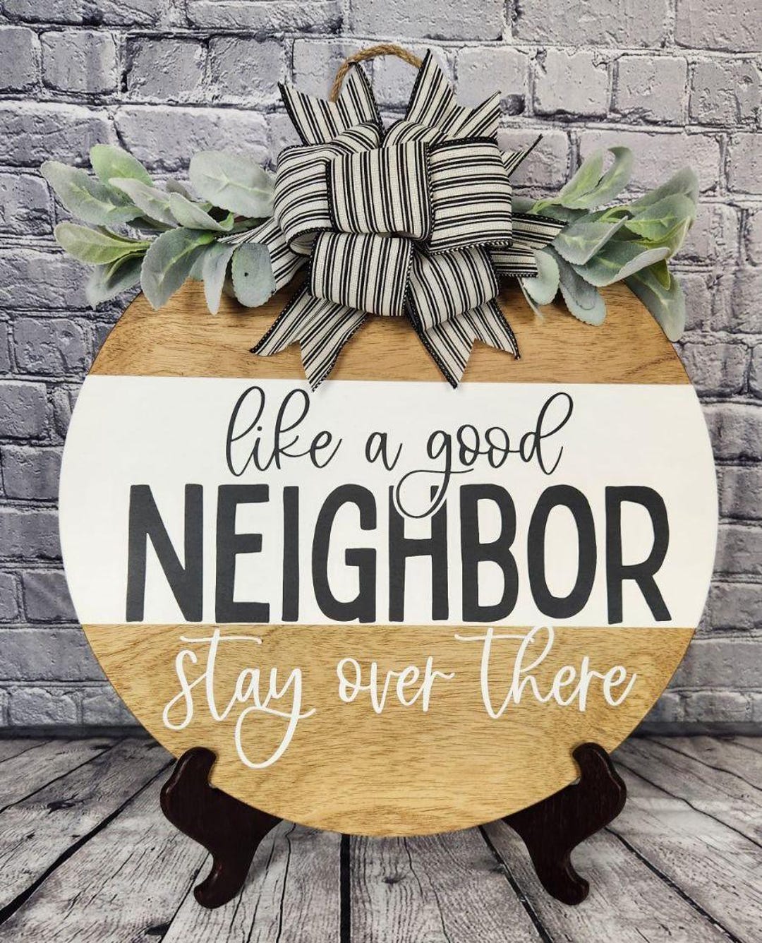 Like a Good Neighbor, Front Door Round Sign, Stay Over There Door Decor ...