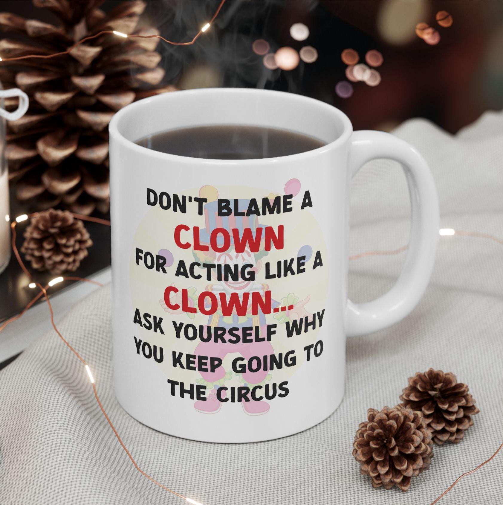 Funny Clown Mug, Circus Lover Gift, Fear of Clowns Gift, Dislike of ...