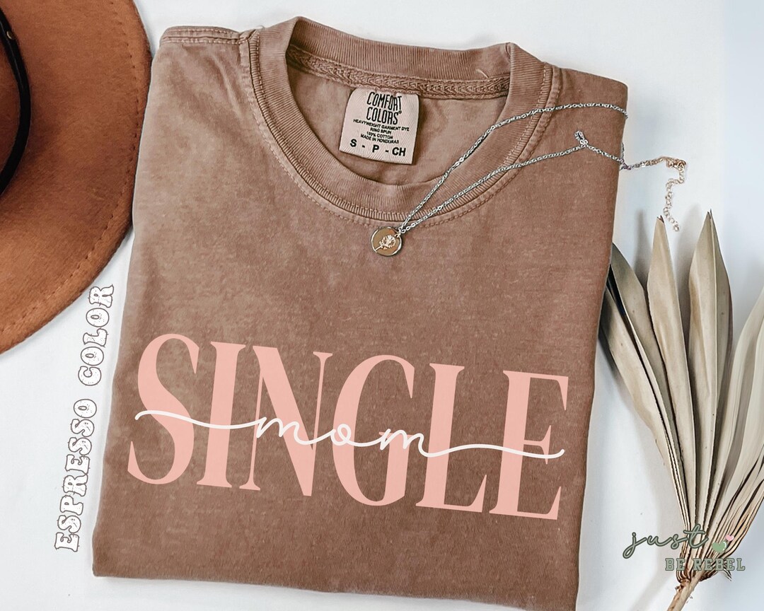 Comfort Colors® Single Mom Shirt, Mom Appreciation Shirt, Popular ...