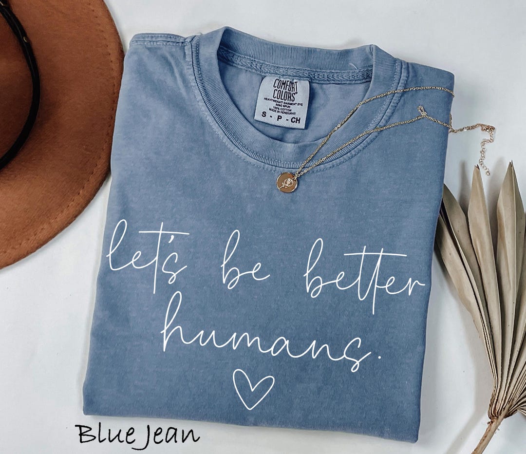 Comfort Colors® Let's Be Better Humans Shirt, Motivational Crewneck ...