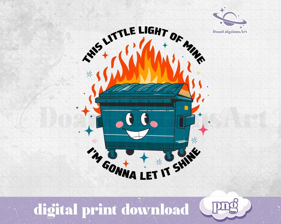 This Little Light of Mine I'm Gonna Let It Shine Sublimation Png, Dumpster Fire, Emotional ...