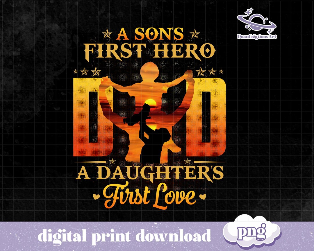 A Son's First Hero Dad A Daughter's First Love Png, Dad of Both ...