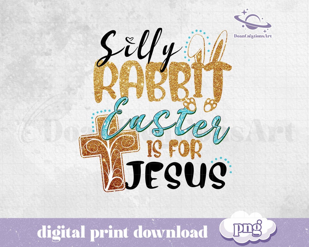 Silly Rabbit Easter is for Jesus Png, Easter, Easter Christian, Kids ...