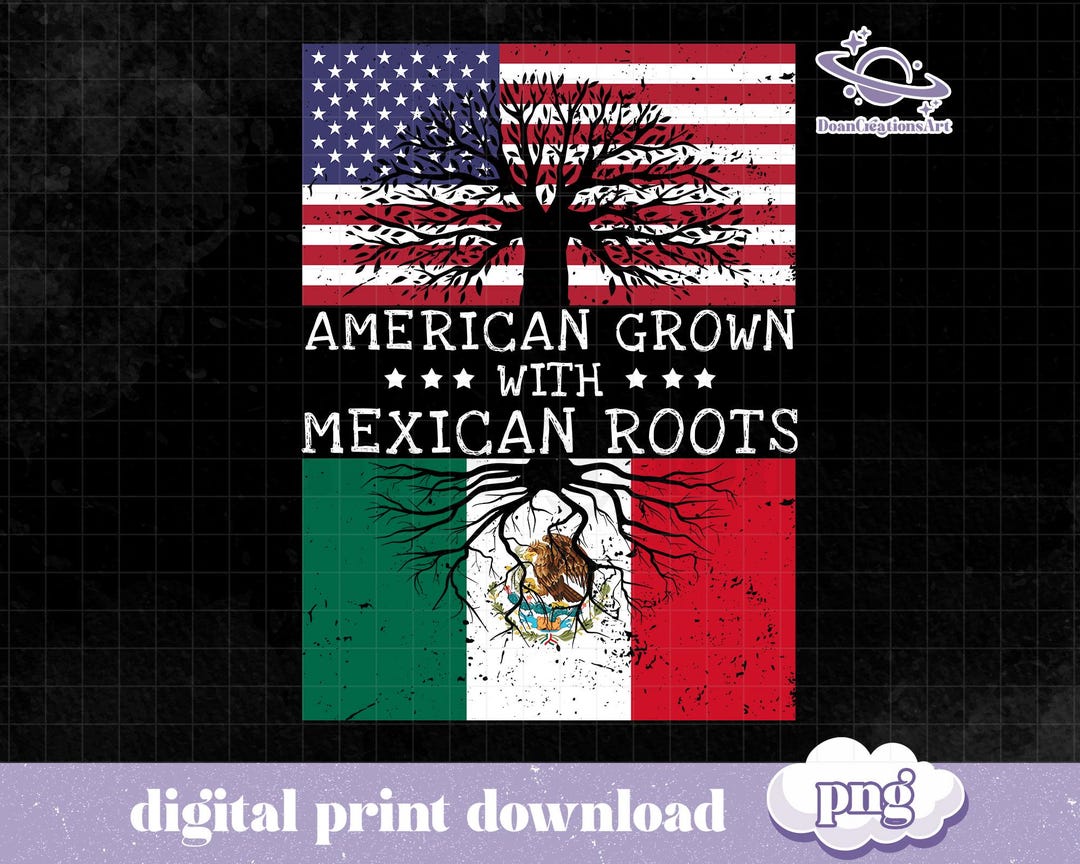 American Grown With Mexican Roots Sublimation Png, Mexican Roots ...