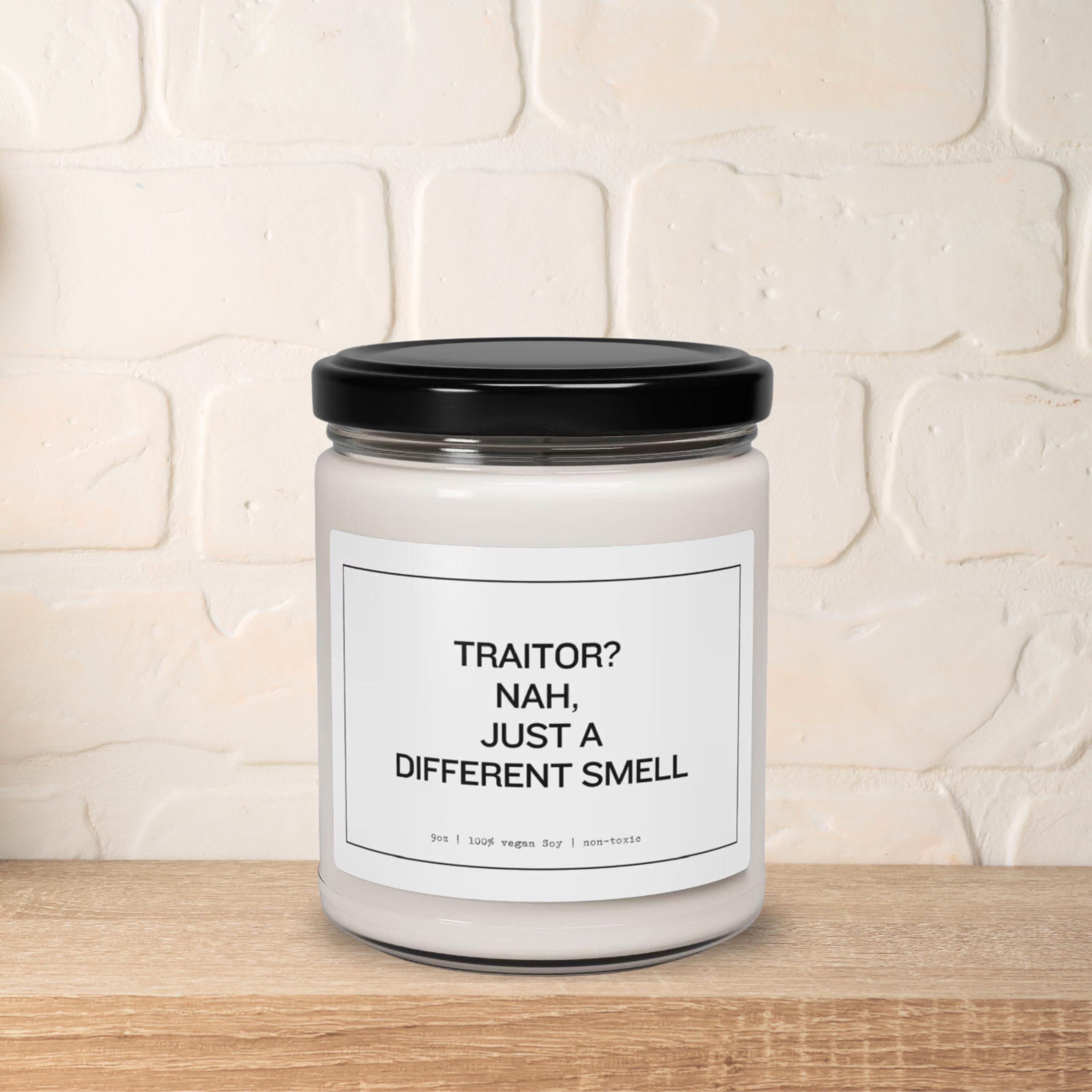Traitor? Nah Just a Different Smell Candle Perfect for Unique Gifts Ex ...