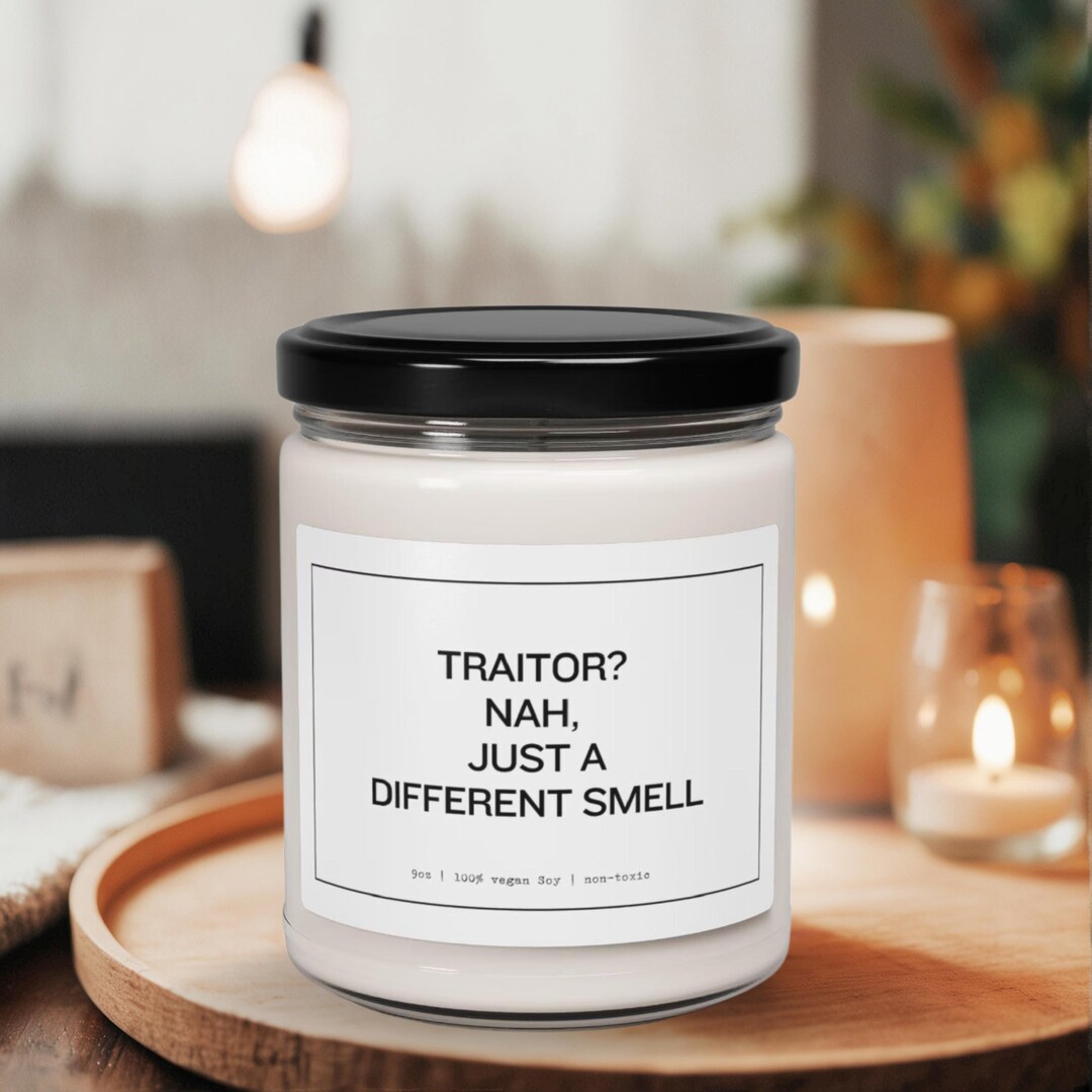 Traitor? Nah Just a Different Smell Candle Perfect for Unique Gifts Ex ...
