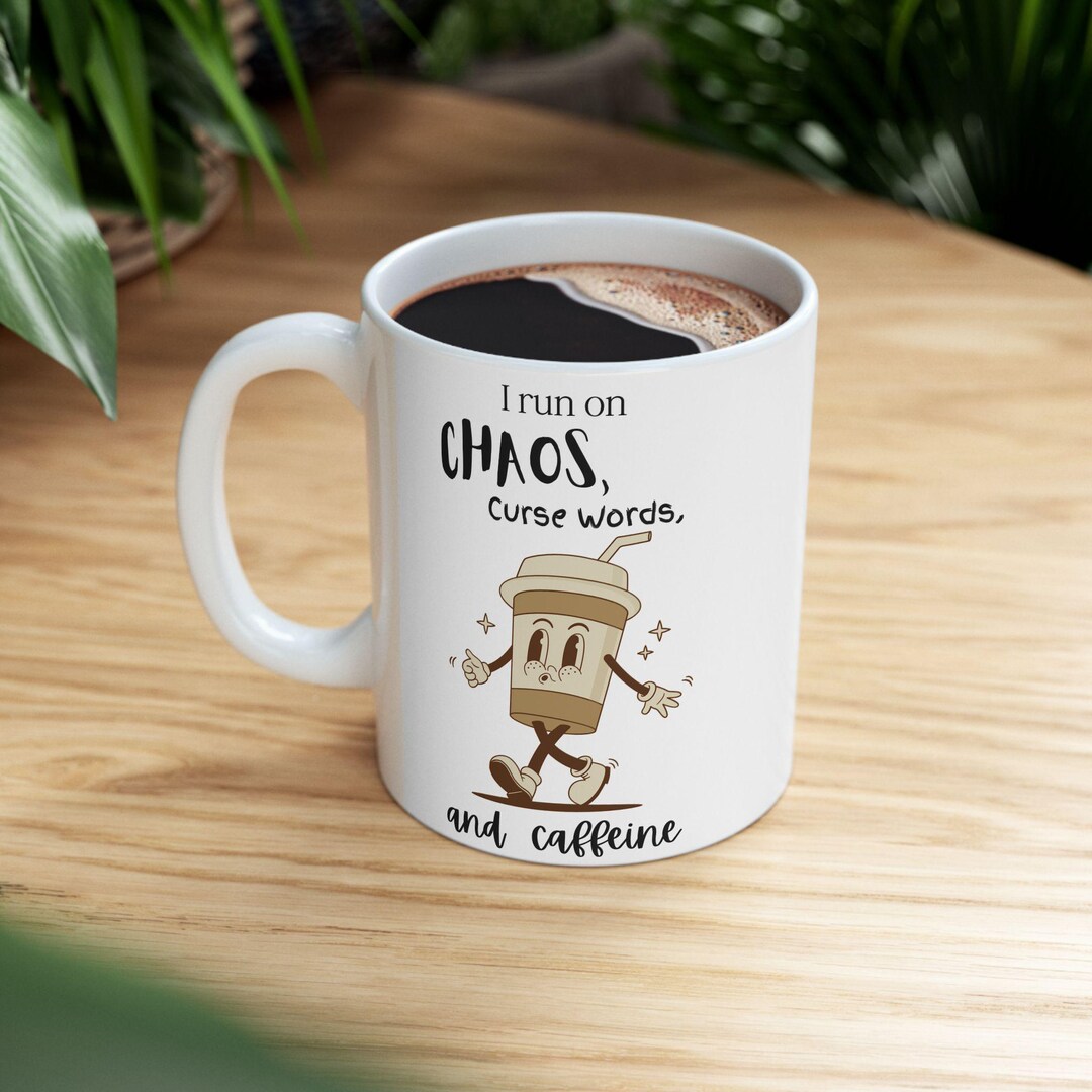 Funny Caffeine Mug, Chaos Curse Words Coffee Cup, 11oz, 15oz Ceramic ...