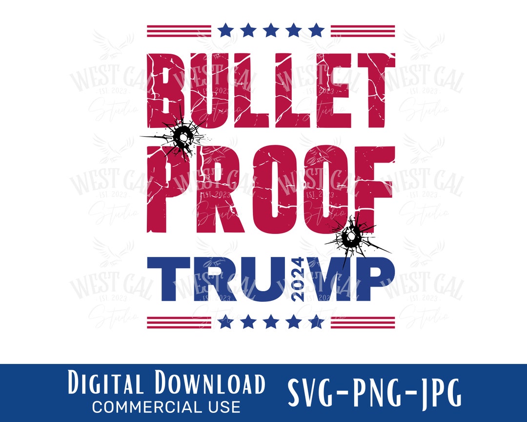 Bullet Proof Trump 2024 PNG, Bulletproof Trump SVG, Trump Shot Jpg ...
