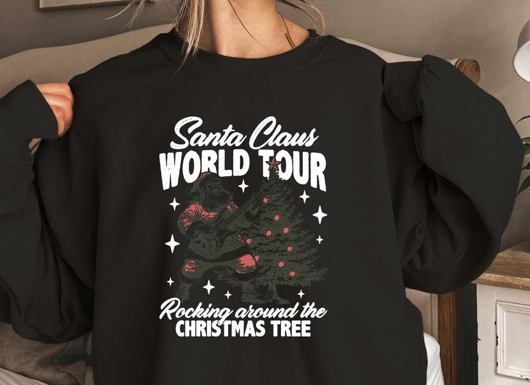 Santa Claus World Tour Rocking Around the Christmas Tree Sweatshirts ...