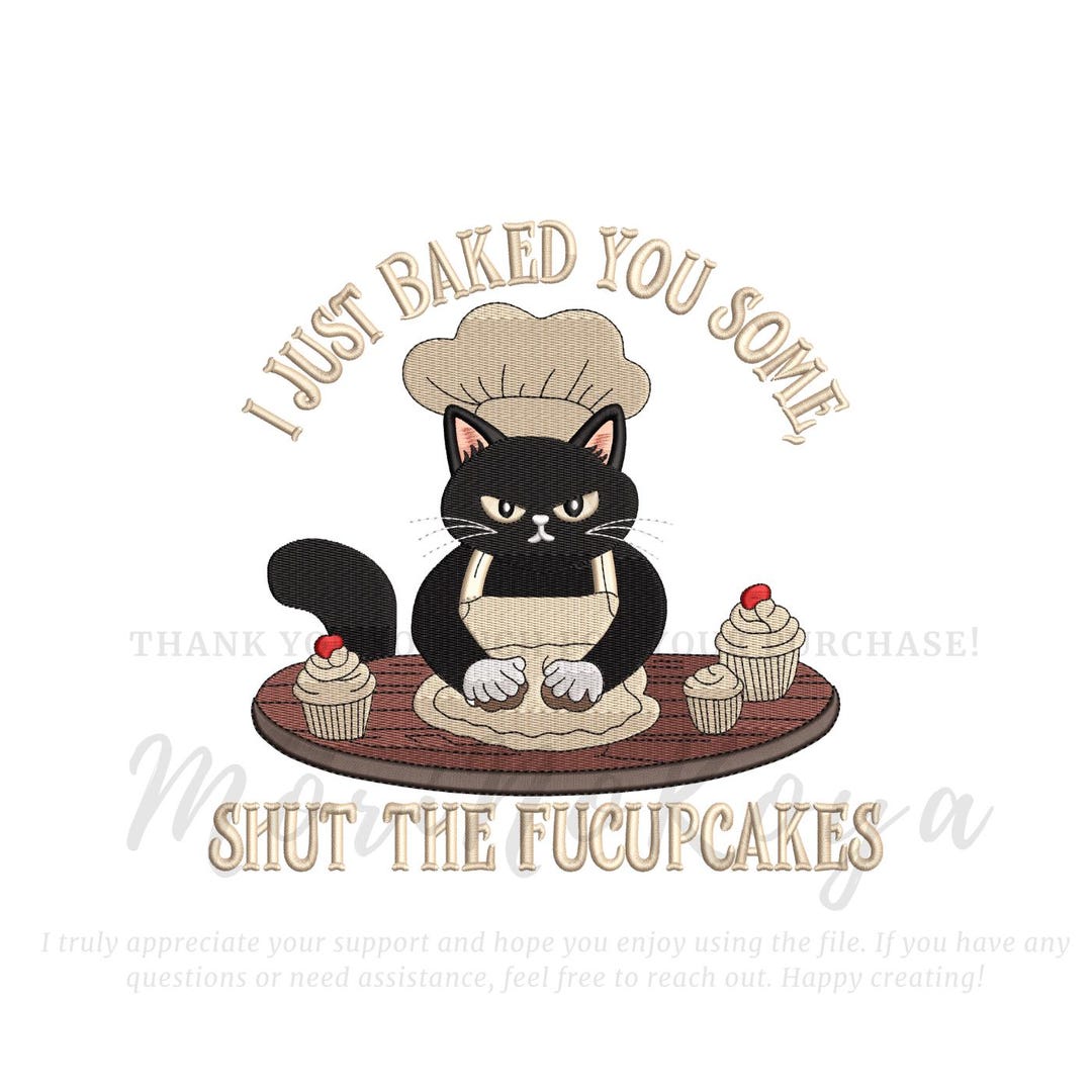 Cat Embroidery Design, I Baked You Some Shut the Fucupcakes DST ...