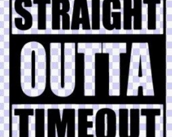 Straight Outta Timeout Svg Dxf PNG Fcm Eps Ai Cut File for Silhouette ...