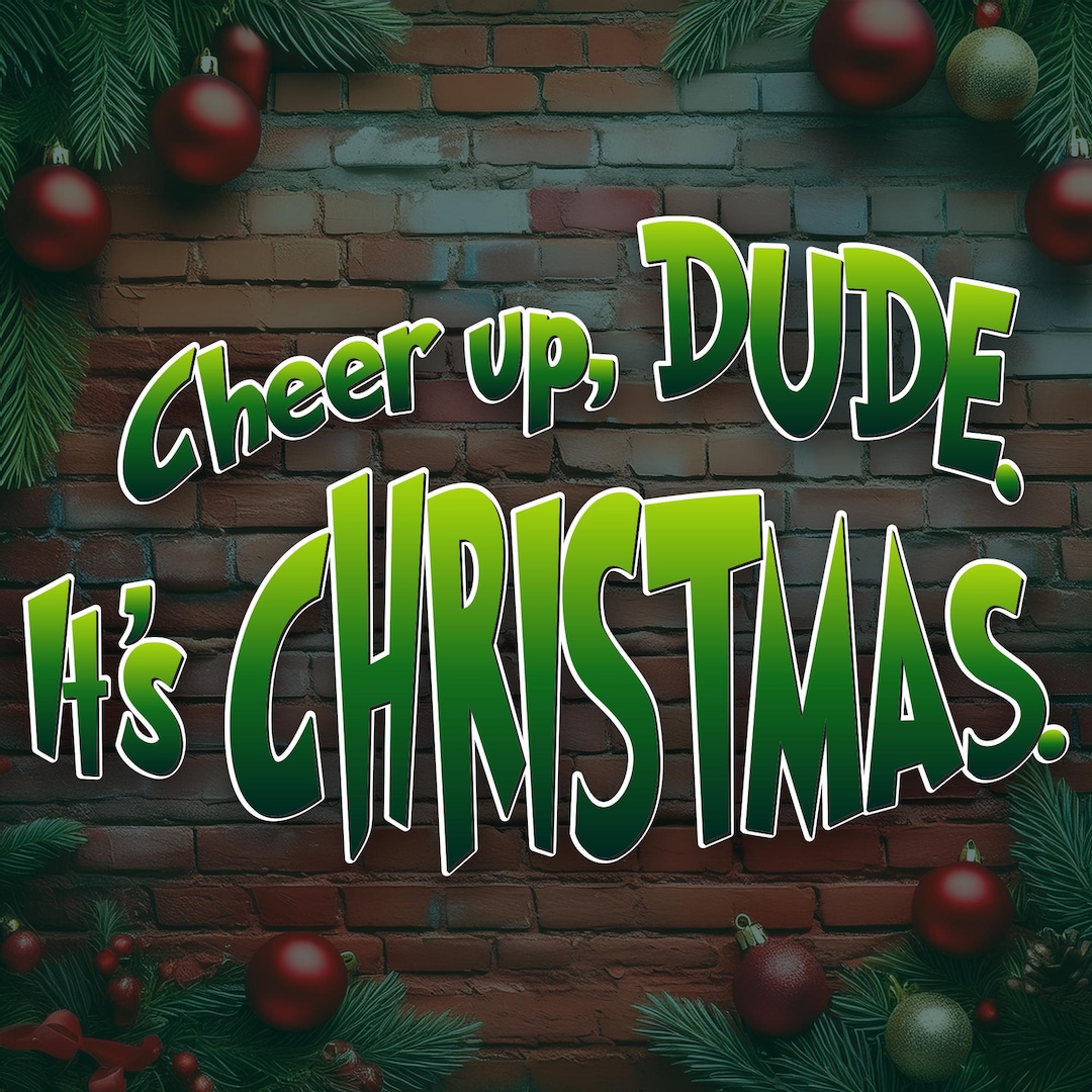 The Grinch Cheer up Dude It's Christmas Svg Eps Png Christmas Digital ...