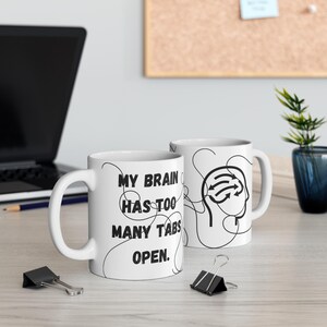 My Brain Has Too Many Tabs Open Mug | 11 Oz Ceramic Coffee Cup ...