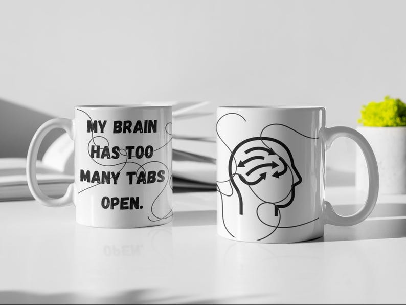 My Brain Has Too Many Tabs Open Mug | 11 Oz Ceramic Coffee Cup ...