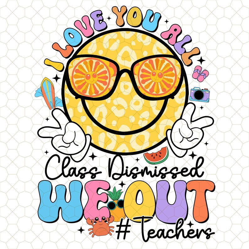 I Love You All Class Dismissed We Out Teacher Last Day of School Png ...