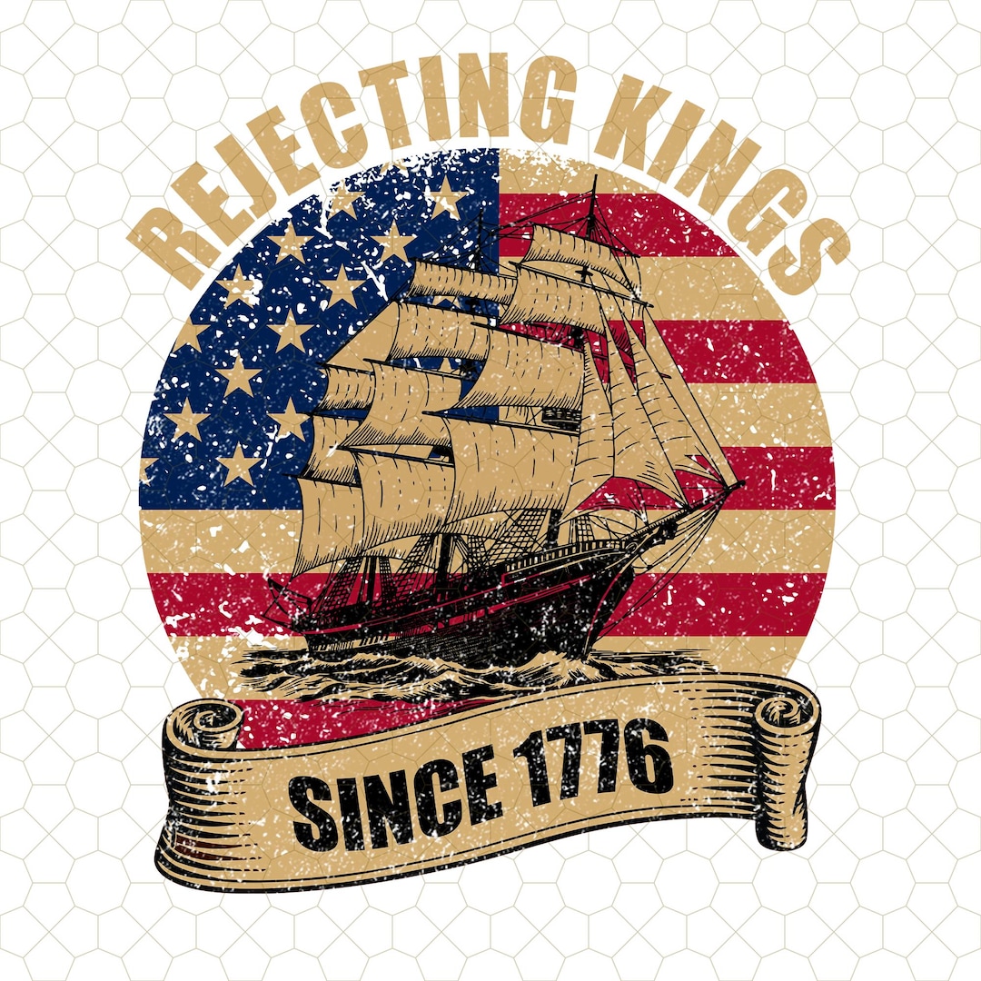 Rejecting Kings Since 1776 Vintage Patriotic USA Png, Protest Png, Pro ...