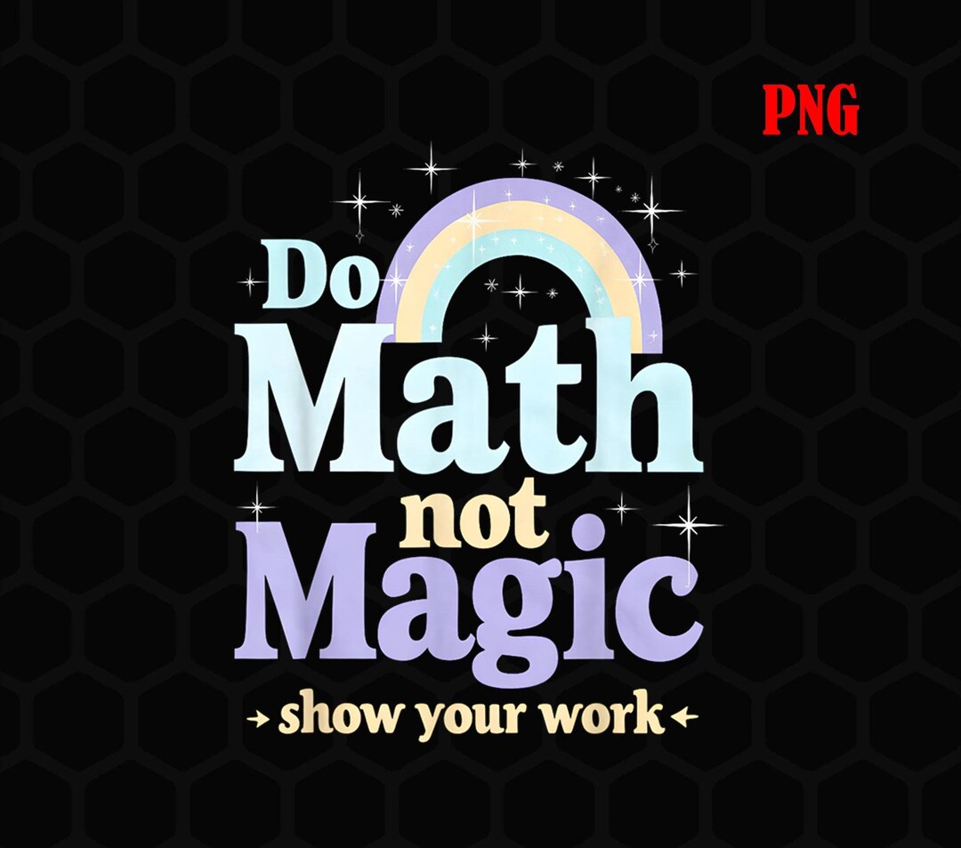 Do Math Not Magic Show Your Work Png, Math Teacher Png, Welcome Back to ...