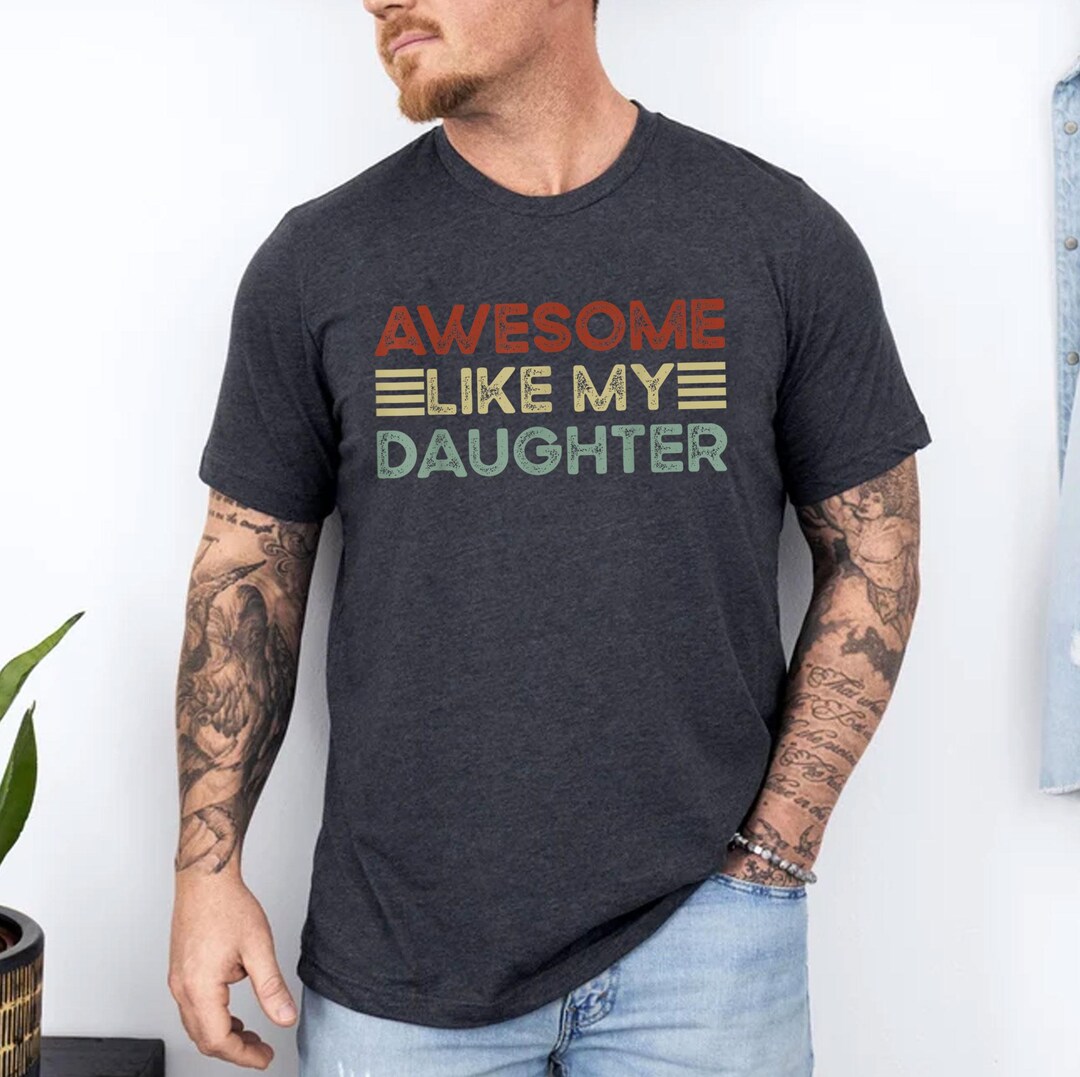 Awesome Like My Daughter Shirt, Funny Shirt, Daughter Gift, Husband Shirt, Father's Day Gift Tee ...