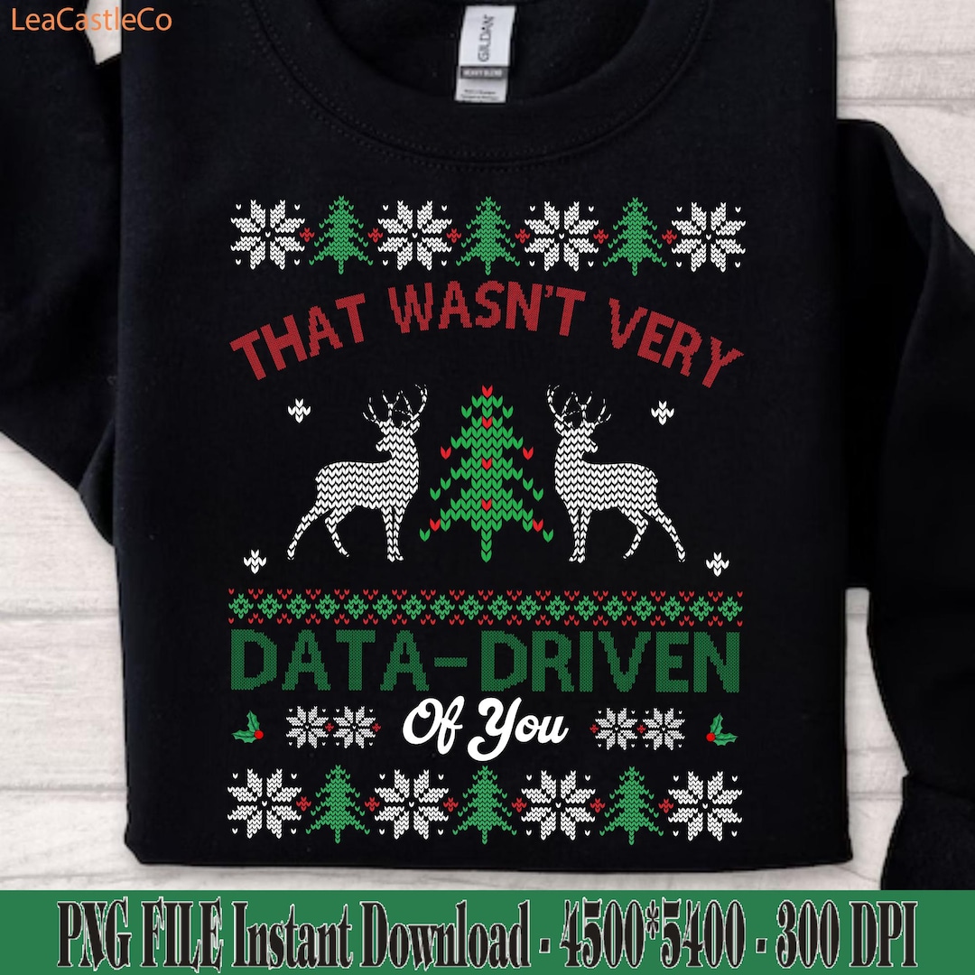 That Wasn't Very Data Driven of You Png, Funny Ugly Christmas Sweater ...