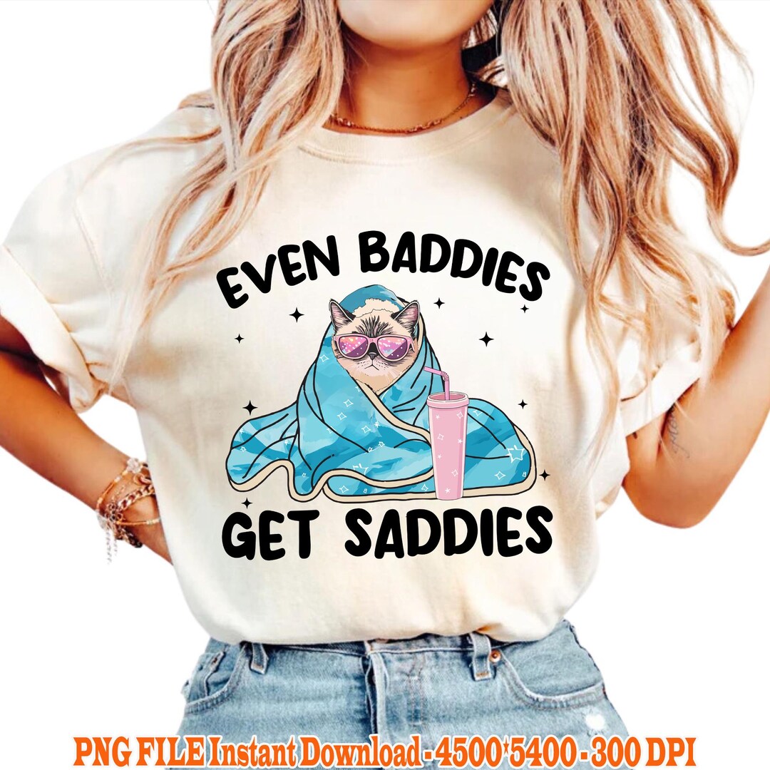 Even Baddies Get Saddies PNG, Meme PNG, Mental Health Png, Anxiety Png ...