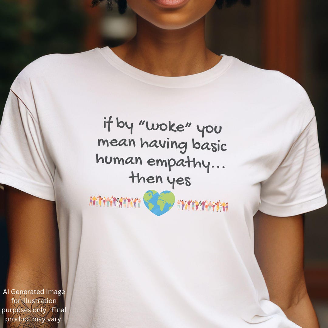 If by Woke You Mean Having Basic Human Empathy, Then YES, Resistance T ...