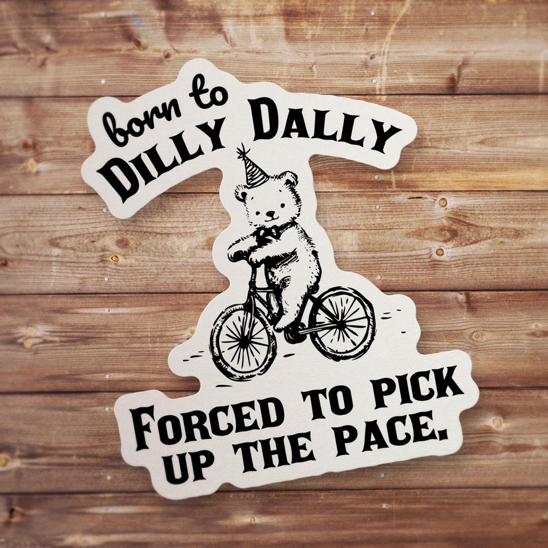 Born to Dilly Dally Meme Sticker, Funny Sticker, Funny Meme Decal for ...