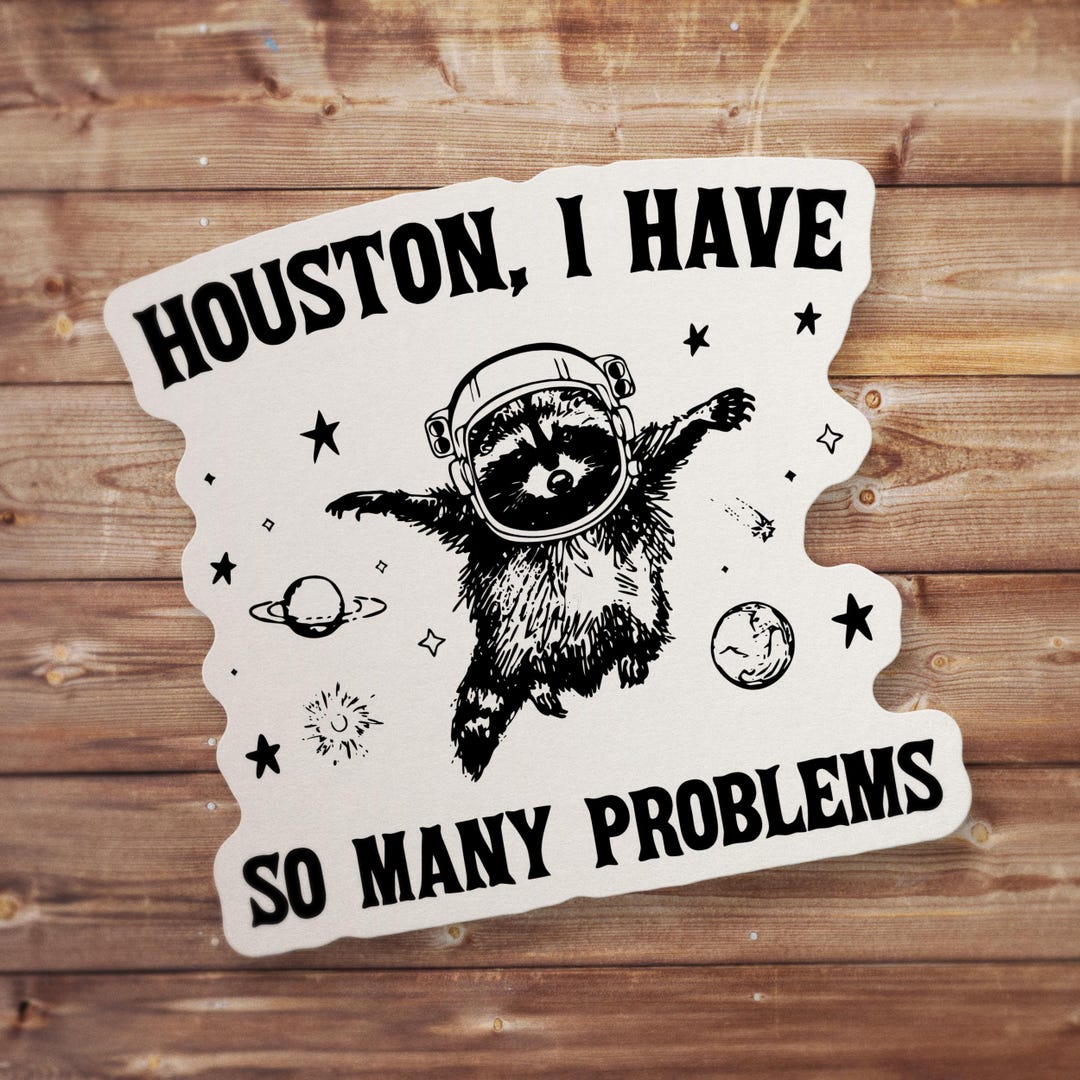Houston I Have so Many Problems Meme Sticker, Funny Sticker, Funny Meme ...