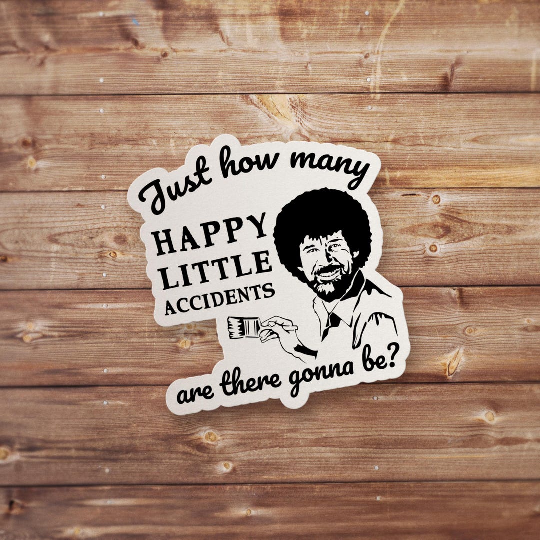 Happy Little Accidents Meme Sticker, Funny Sticker, Funny Meme Decal ...
