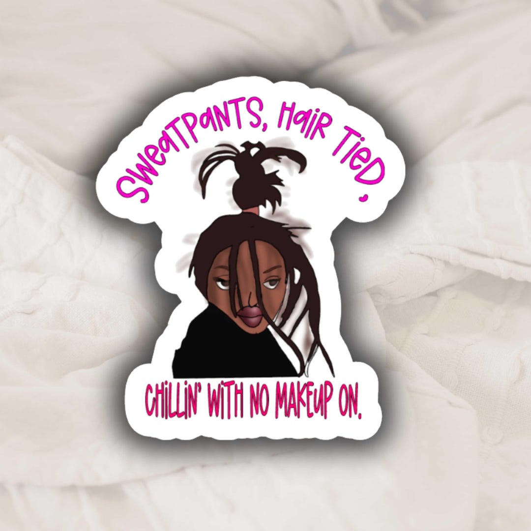 Sweatpants Hair Tied Sticker – No Makeup on Chill Quote – Funny Rap ...